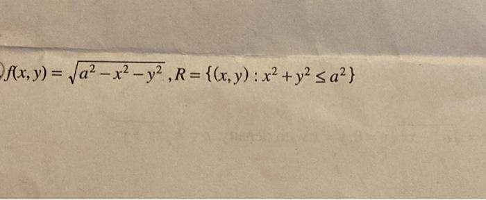 Solved f(x,y)=a2−x2−y2,R={(x,y):x2+y2≤a2}Find the surface | Chegg.com