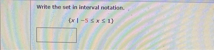 Solved Write the set in interval notation. {x∣−5≤x≤1}Graph | Chegg.com