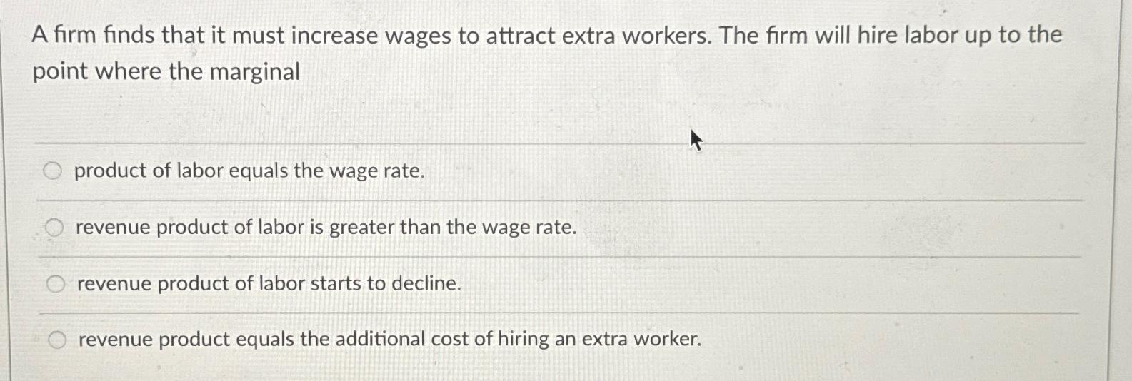 Solved A firm finds that it must increase wages to attract | Chegg.com