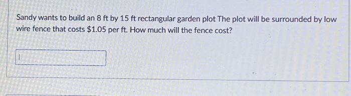 Solved Sandy wants to build an 8 ft by 15 ft rectangular | Chegg.com