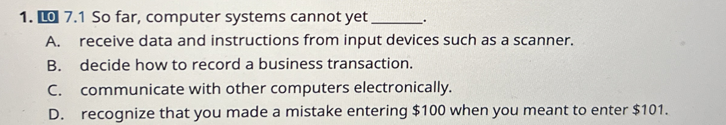 Solved Lo 7.1 ﻿So far, computer systems cannot yetA. | Chegg.com