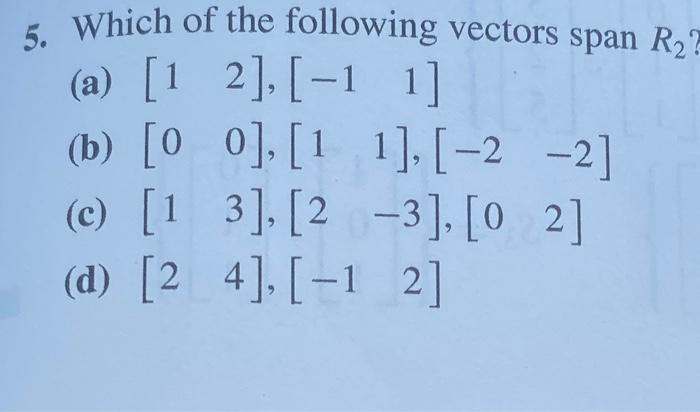 Solved 5. Which of the following vectors span R2? (a) [1 | Chegg.com