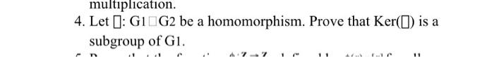 Solved multiplication. 4. Let : G1 G2 be a homomorphism. | Chegg.com