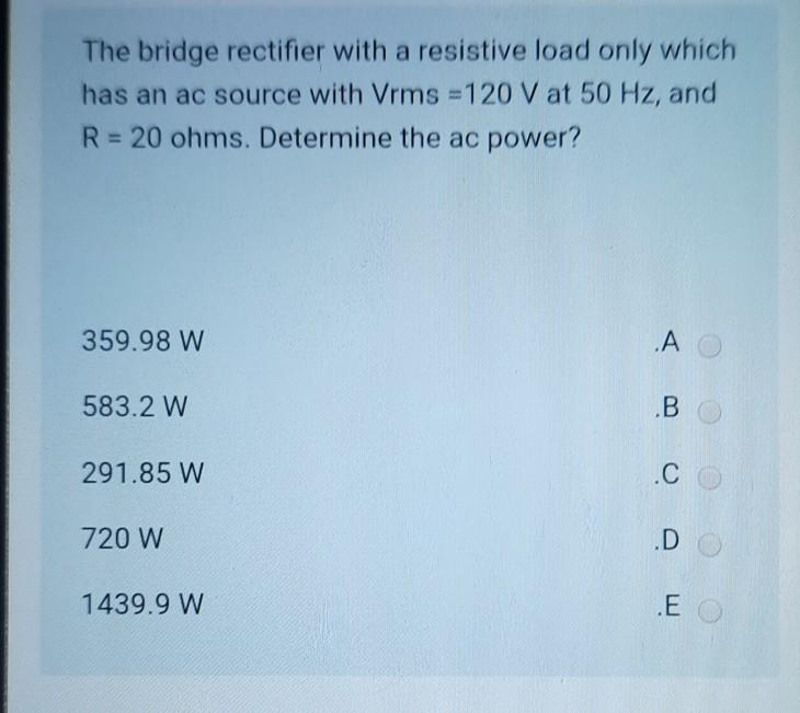 Solved The bridge rectifier with a resistive load only which | Chegg.com