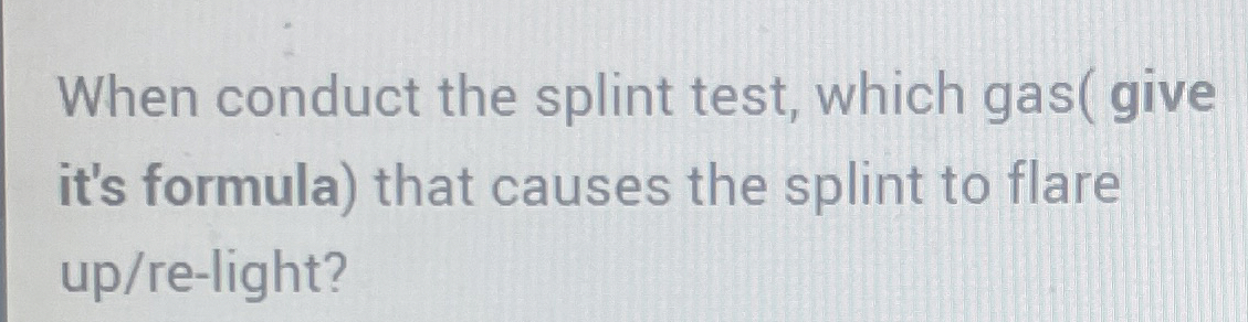 Solved When conduct the splint test, which gas ( ﻿giveit's | Chegg.com