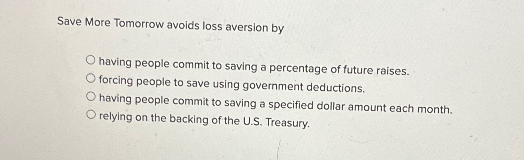 Solved Save More Tomorrow avoids loss aversion byhaving | Chegg.com