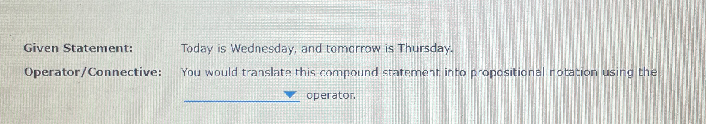 Solved Given Statement:Operator/Connective:Today is | Chegg.com