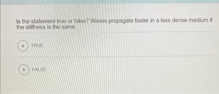 Solved Is the statement true or false? Waves propagate | Chegg.com