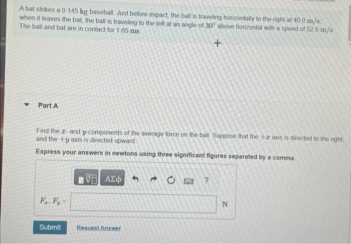 Solved A bat strikes a 0.145 kg baseball. Just before | Chegg.com