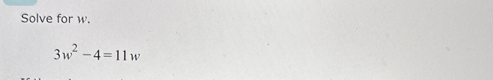 Solved Solve for w.3w2-4=11w | Chegg.com