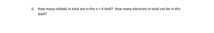 Solved 6. How many orbitals in total are in the n = 4 shell? | Chegg.com