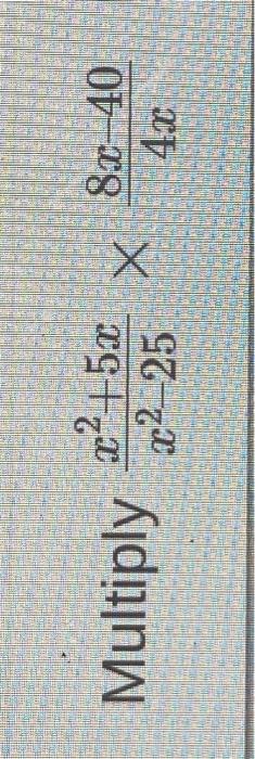 Solved Multiply x2−25x2+5x×4x8x−40 | Chegg.com
