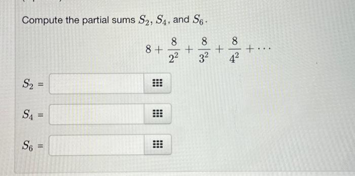 Solved Compute the partial sums S2, S4, and S6. 8 8 2² 3² S₂ | Chegg.com