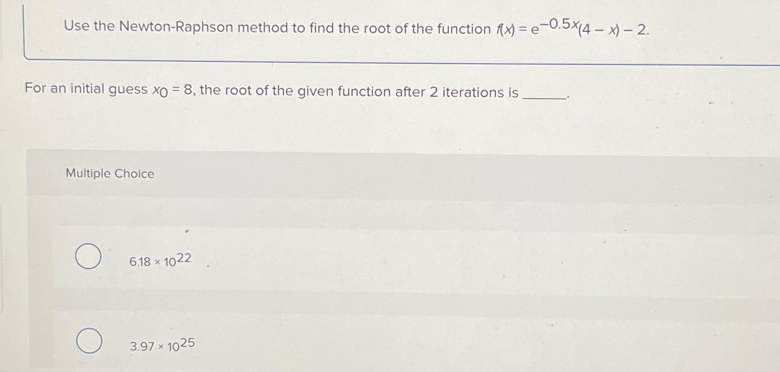 Solved Use the Newton-Raphson method to find the root of the | Chegg.com