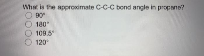 Solved What is the approximate C-C-C bond angle in propane? | Chegg.com