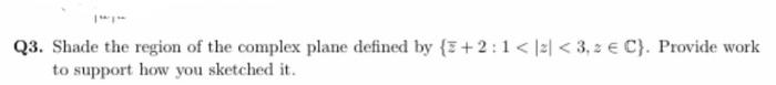Solved Q3. Shade the region of the complex plane defined by | Chegg.com