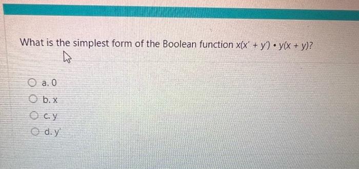 Solved What is the simplest form of the Boolean function | Chegg.com