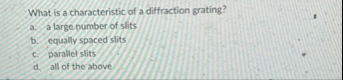 Solved What is a characteristic of a diffraction grating?a. | Chegg.com
