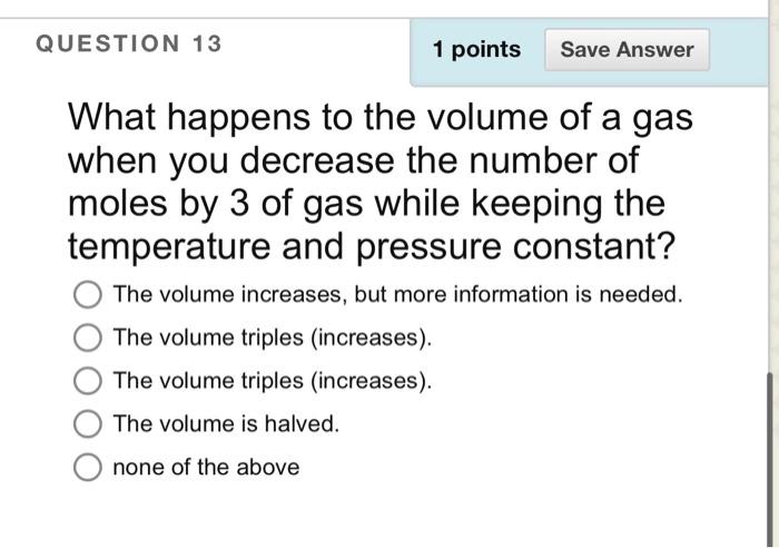 Solved What happens to the volume of a gas when you decrease | Chegg.com