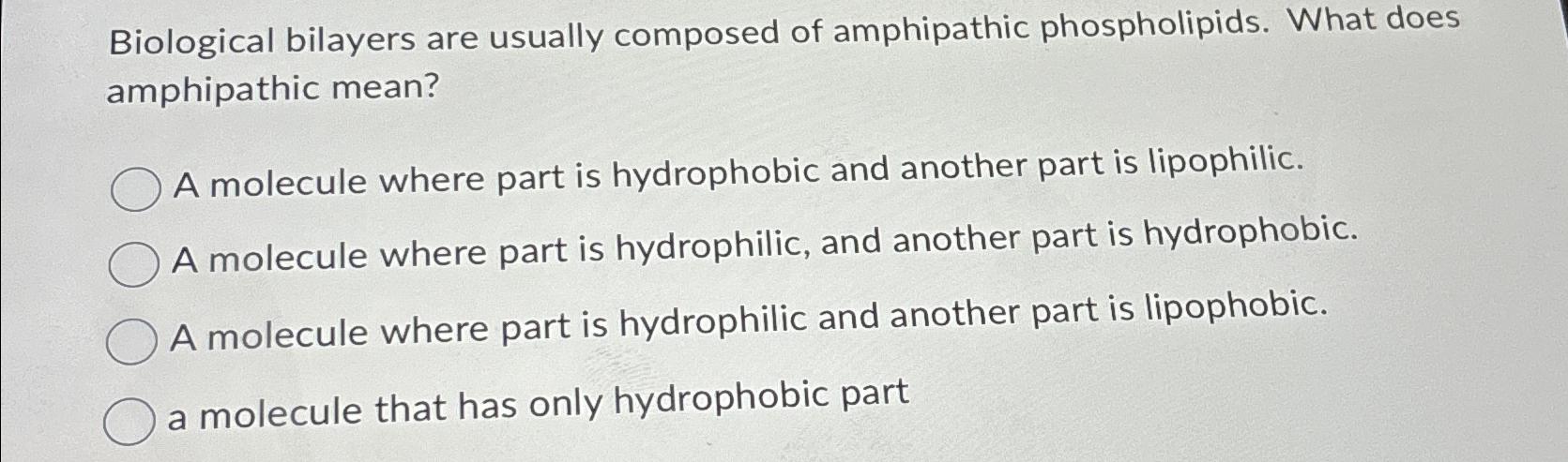 Solved Biological bilayers are usually composed of | Chegg.com