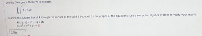 Solved Use the Divergence Theorem to evaluate ∫5∫F⋅NdS and | Chegg.com
