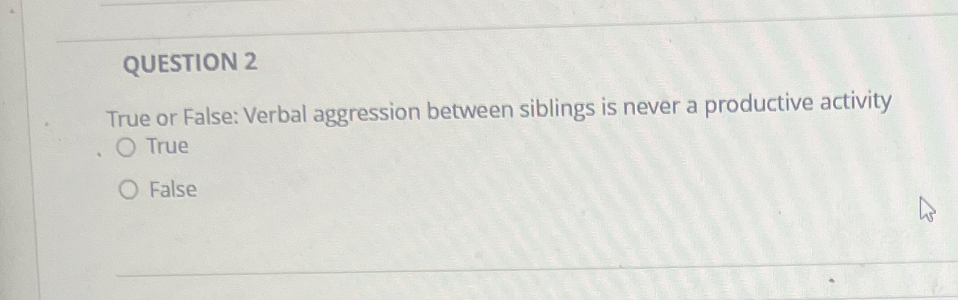 QUESTION 2True or False: Verbal aggression between | Chegg.com