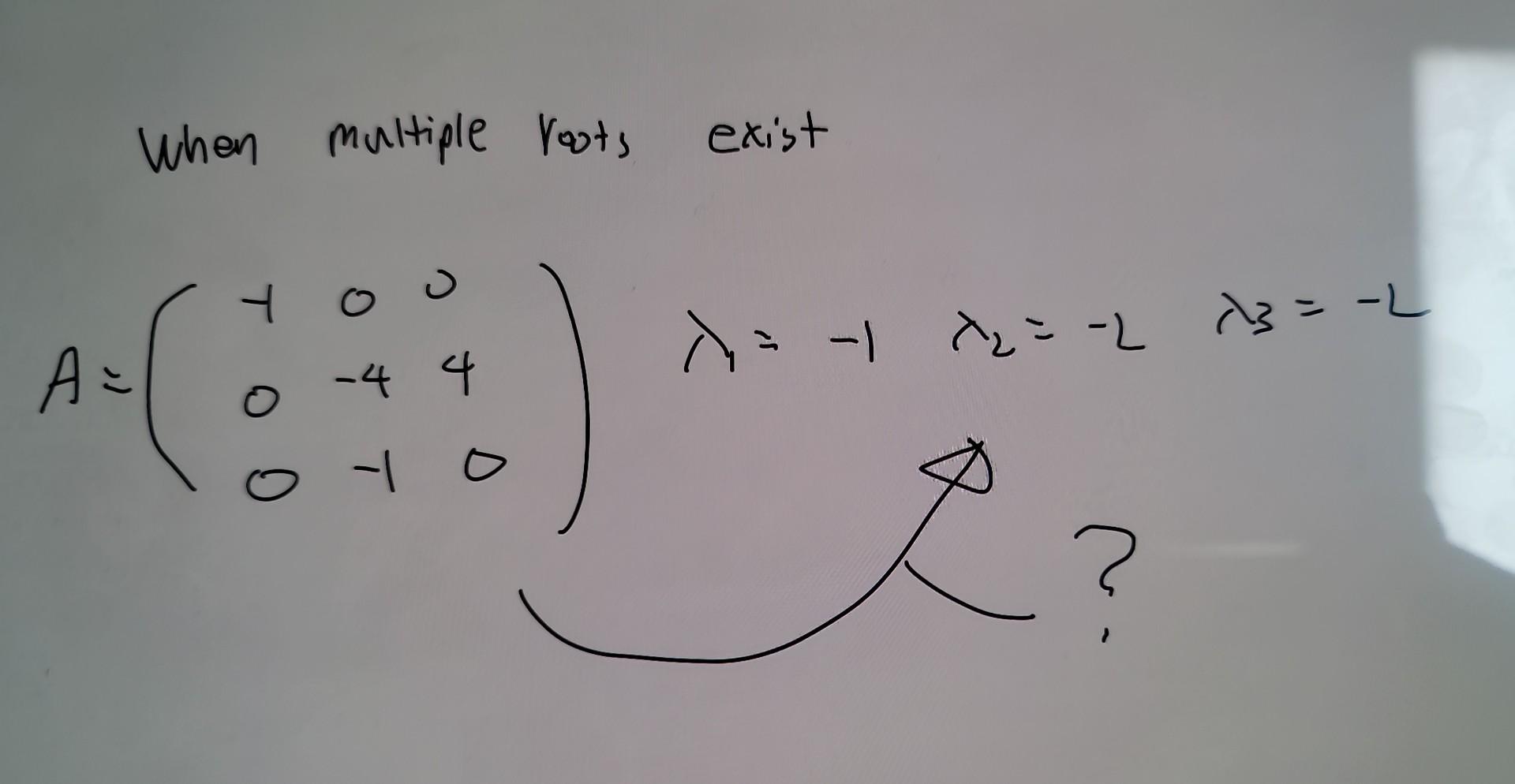Solved When multiple roots exist A=⎝⎛−1000−4−1040⎠⎞λ1= | Chegg.com