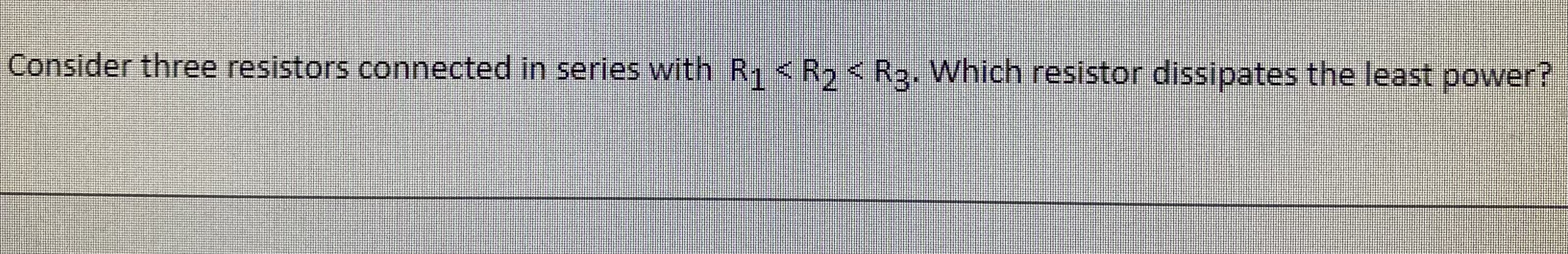 Solved Consider three resistors connected in series with R1. | Chegg.com