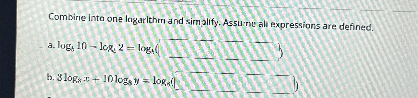 Solved Combine into one logarithm and simplify. Assume all | Chegg.com