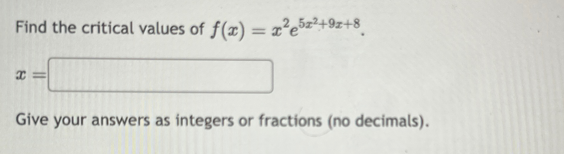Solved Find the critical values of f(x)=x2e5x2+9x+8.x=Give | Chegg.com