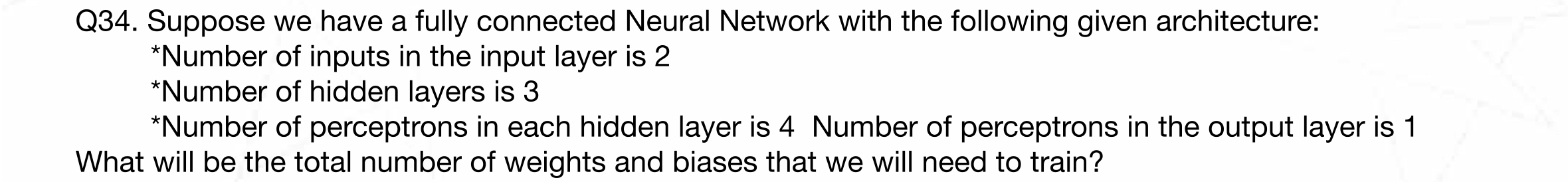Solved Q34. ﻿Suppose we have a fully connected Neural | Chegg.com