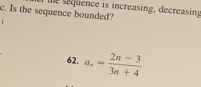 Solved c. ﻿Is the sequence bounded?62. an=2n-33n+4 | Chegg.com