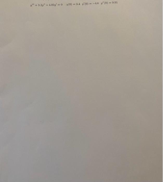 Solved y′′′+3.2y′′+4.81y′=0y(0)=3.4y′(0)=−4.6y′′(0)=9.91 | Chegg.com