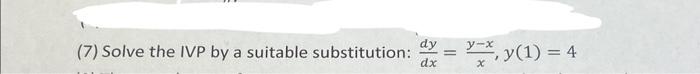 Solved (7) Solve the IVP by a suitable substitution: | Chegg.com