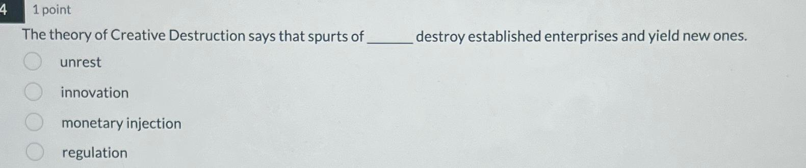 Solved 4,1 ﻿pointThe theory of Creative Destruction says | Chegg.com