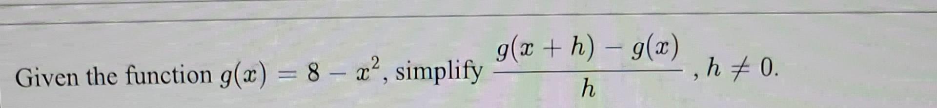 Solved Given the function g(x)=8−x2, simplify | Chegg.com