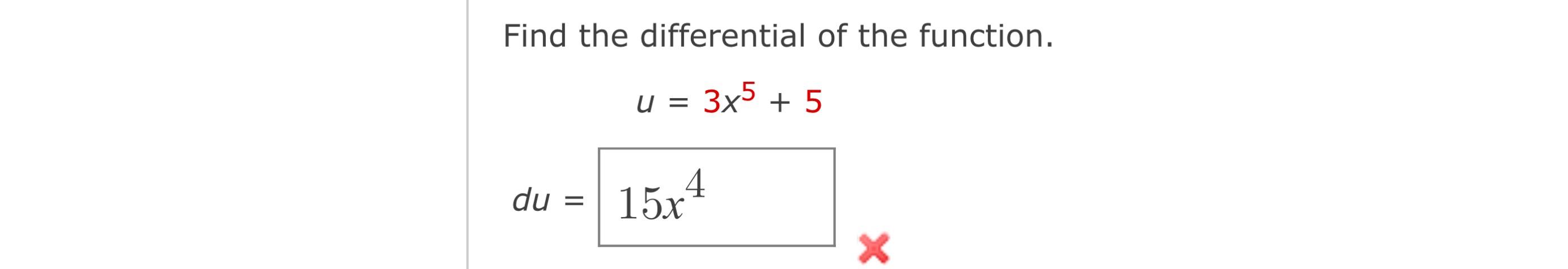 Solved Find the differential of the function.du=3x5+5 | Chegg.com