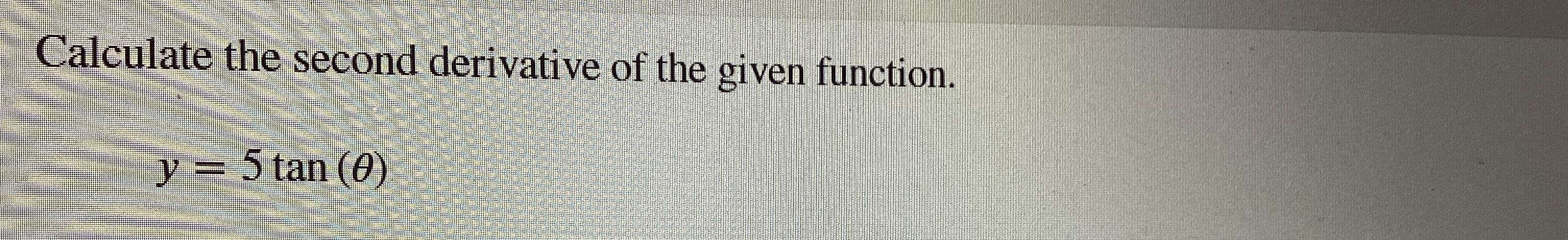 Solved Calculate the second derivative of the given | Chegg.com