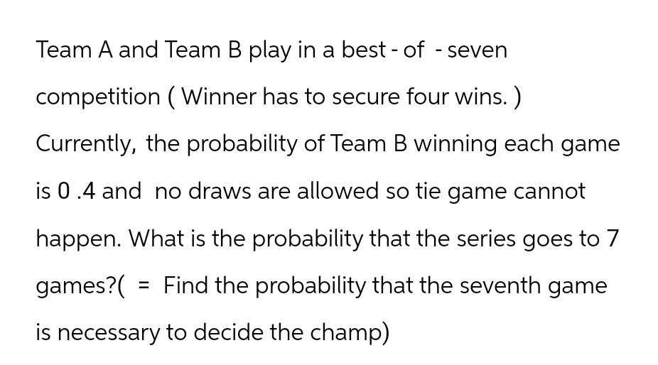 Solved Team A and Team B play in a best - ﻿of - ﻿seven | Chegg.com
