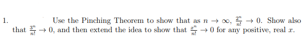 Solved Use the Pinching Theorem to show that as n→∞,2nn!→0. | Chegg.com