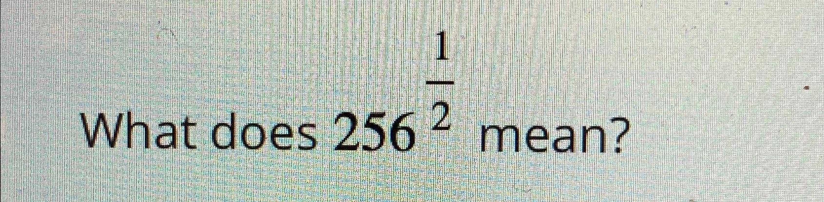 Solved What does 25612 ﻿mean? | Chegg.com