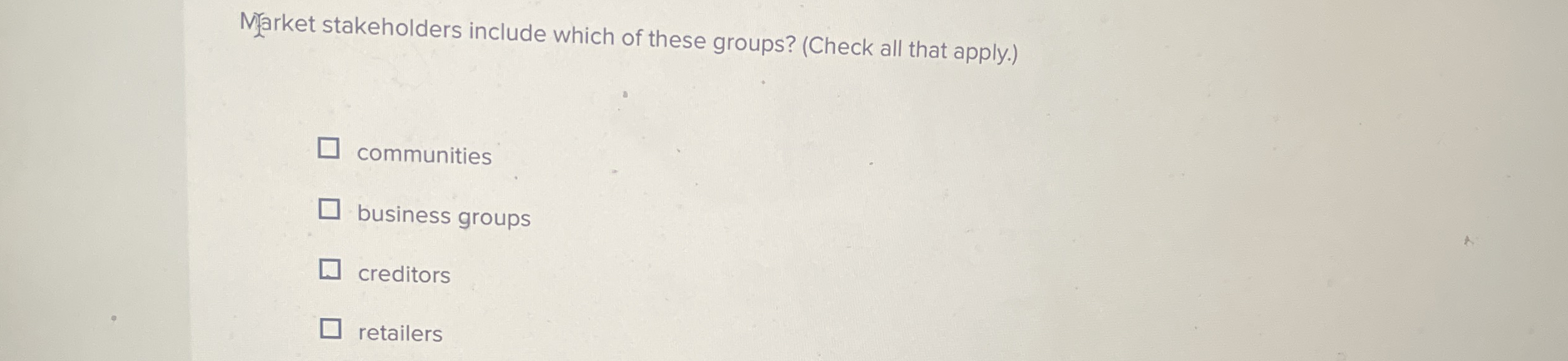 Solved Mearket stakeholders include which of these groups? | Chegg.com
