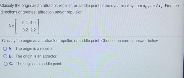 Solved Classify the origin as an attractor, repeller, or | Chegg.com