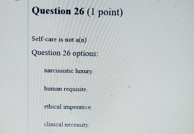 Solved Question 26 (1 point)Self-care is not a(n)Question | Chegg.com Solved Question 26 (1 point)Self-care is not a(n)Question | Chegg.com
