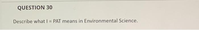 Solved Describe what I = PAT means in Environmental Science. | Chegg.com