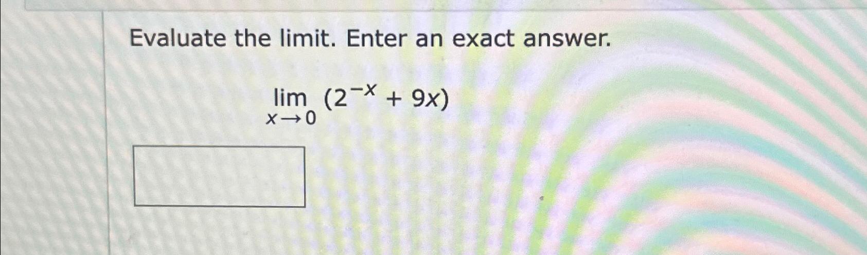 Solved Evaluate the limit. ﻿Enter an exact | Chegg.com