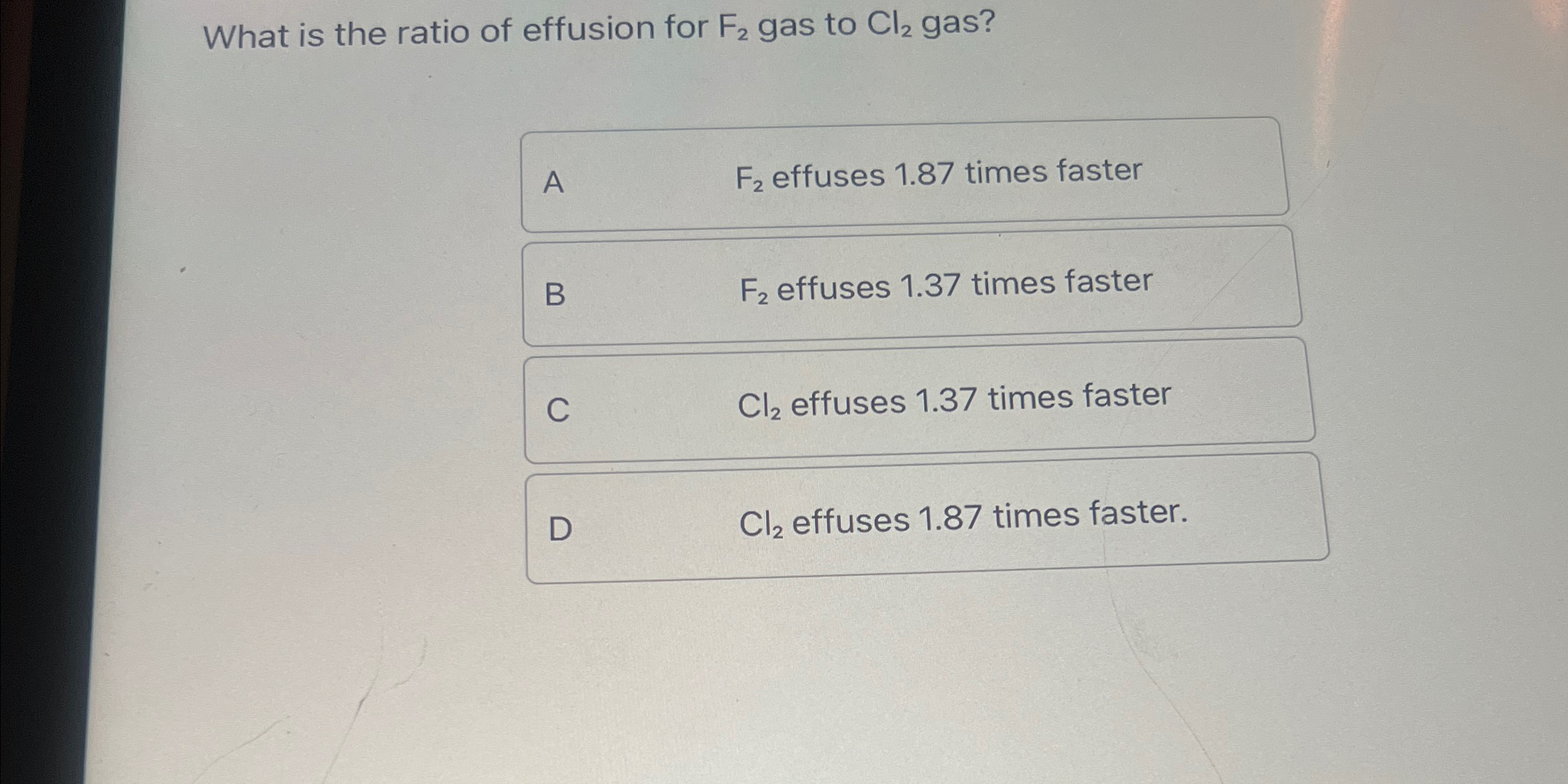 Solved What is the ratio of effusion for F2 ﻿gas to Cl2 | Chegg.com