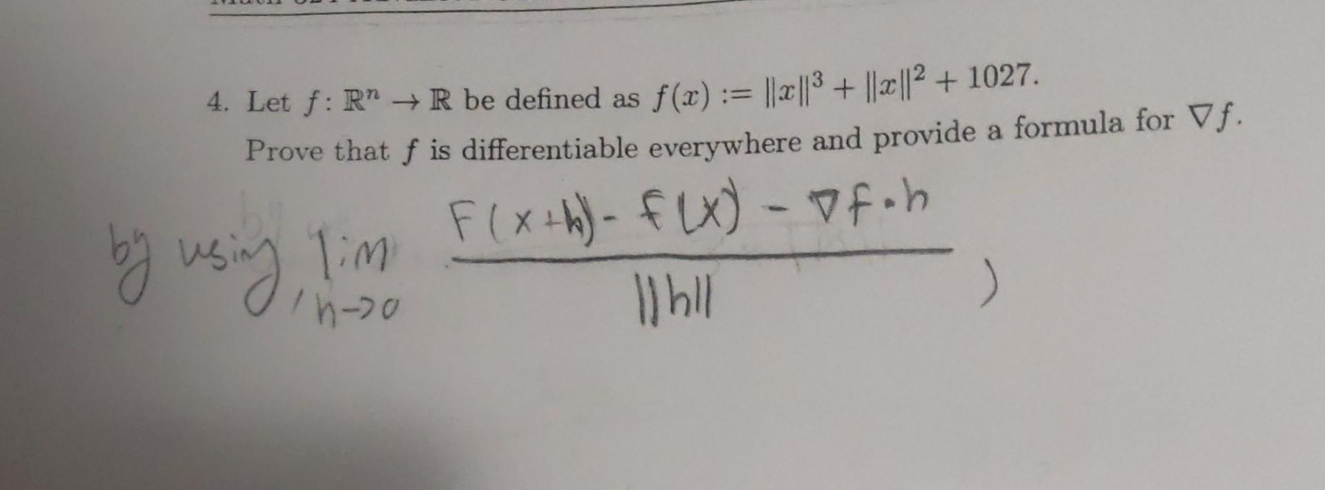Solved 4. Let f:Rn→R be defined as f(x):=∥x∥3+∥x∥2+1027. | Chegg.com