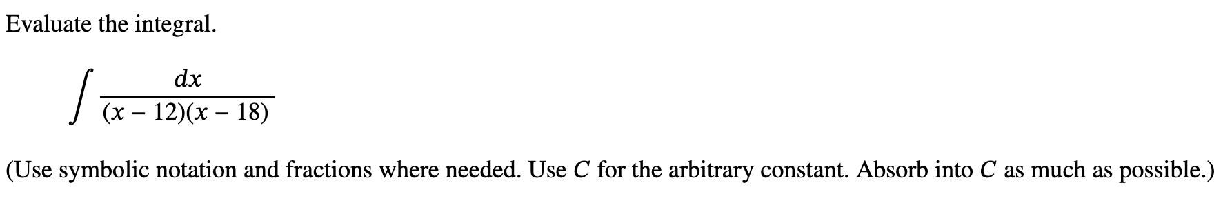 Solved Evaluate the integral.∫﻿﻿dx(x-12)(x-18)(Use symbolic | Chegg.com