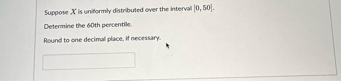 Solved Suppose X is uniformly distributed over the interval | Chegg.com